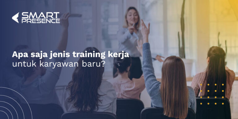 Ini Dia 7 Jenis Training untuk Karyawan Baru! - SmartPresence