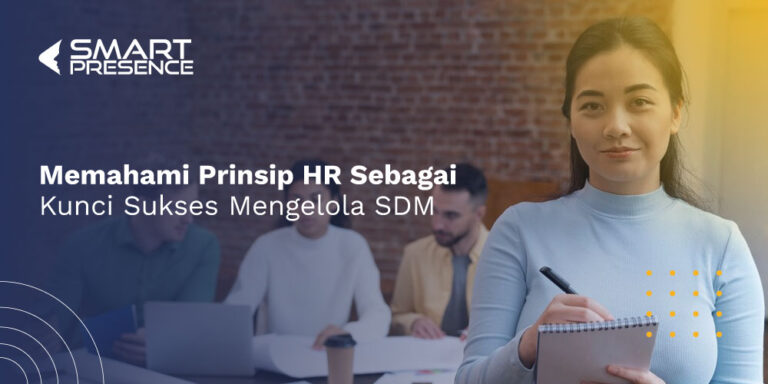 Memahami Prinsip HR Sebagai Kunci Sukses Mengelola SDM - SmartPresence